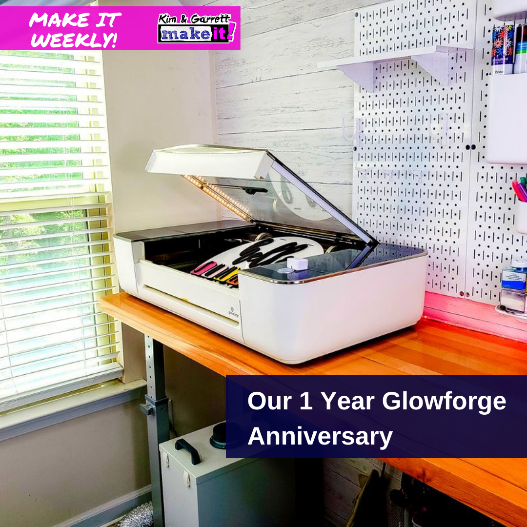 Our 1 Year Glowforge Anniversary – Kim & Garrett Make It!